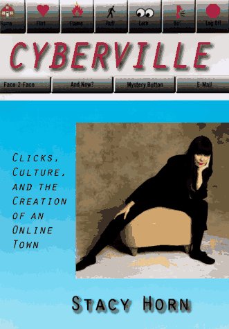 Cyberville: Clicks, Culture, and the Creation of an Online Town: Horn ...