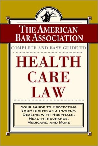 The ABA Complete and Easy Guide to Health Care Law: Your Guide to ...