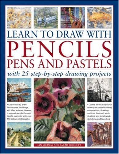 Learn to Draw with Pencils, Pens and Pastels: With 25 Step-By-Step ...