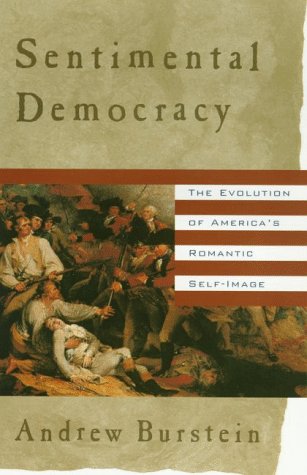 Sentimental Democracy: The Evolution of America's Romantic Self-Image ...