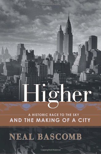 Higher: A Historic Race to the Sky and the Making of a City : Bascomb ...