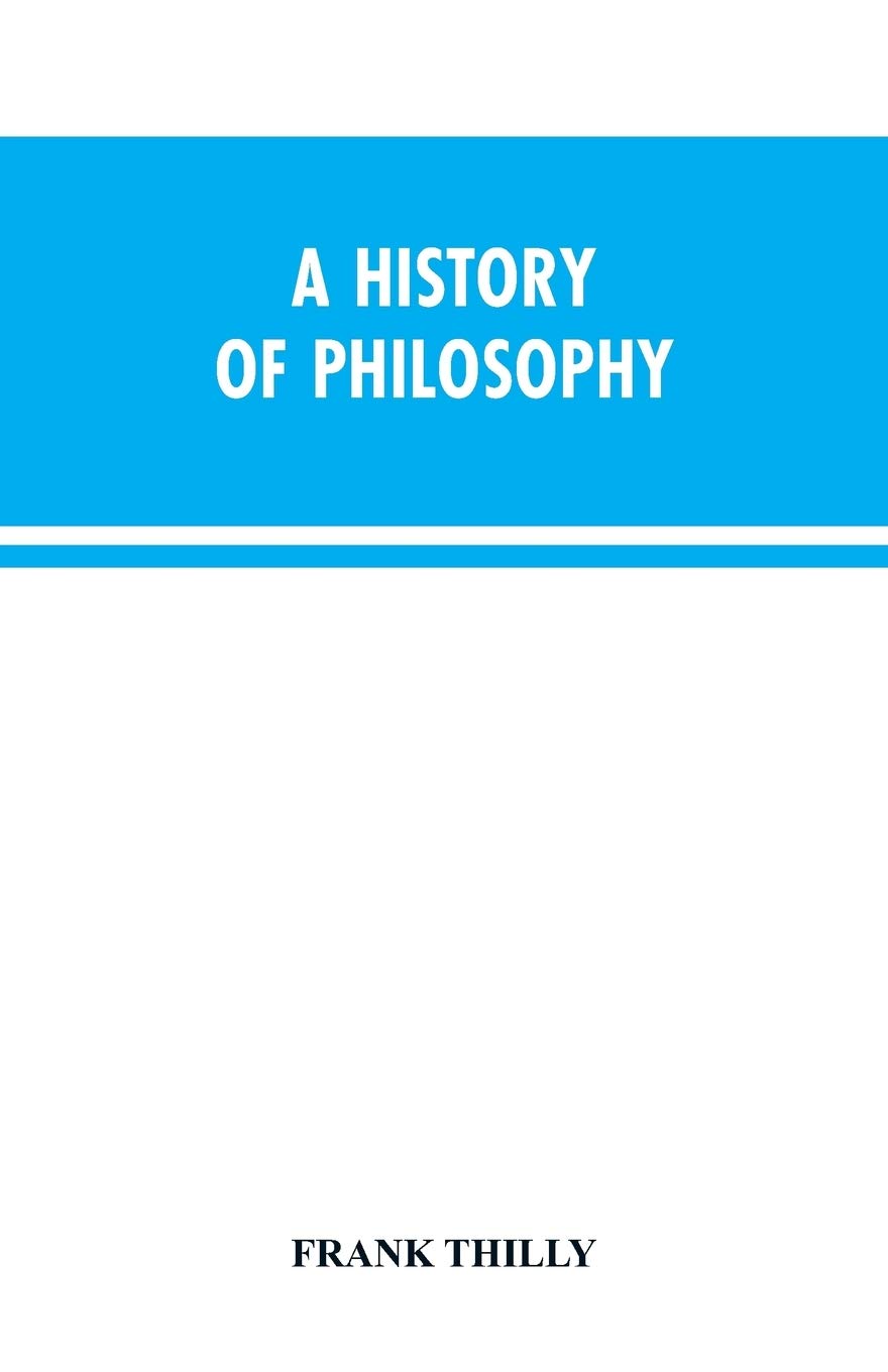 A History of Philosophy: Thilly, Frank: 9789353603410: Amazon.com: Books