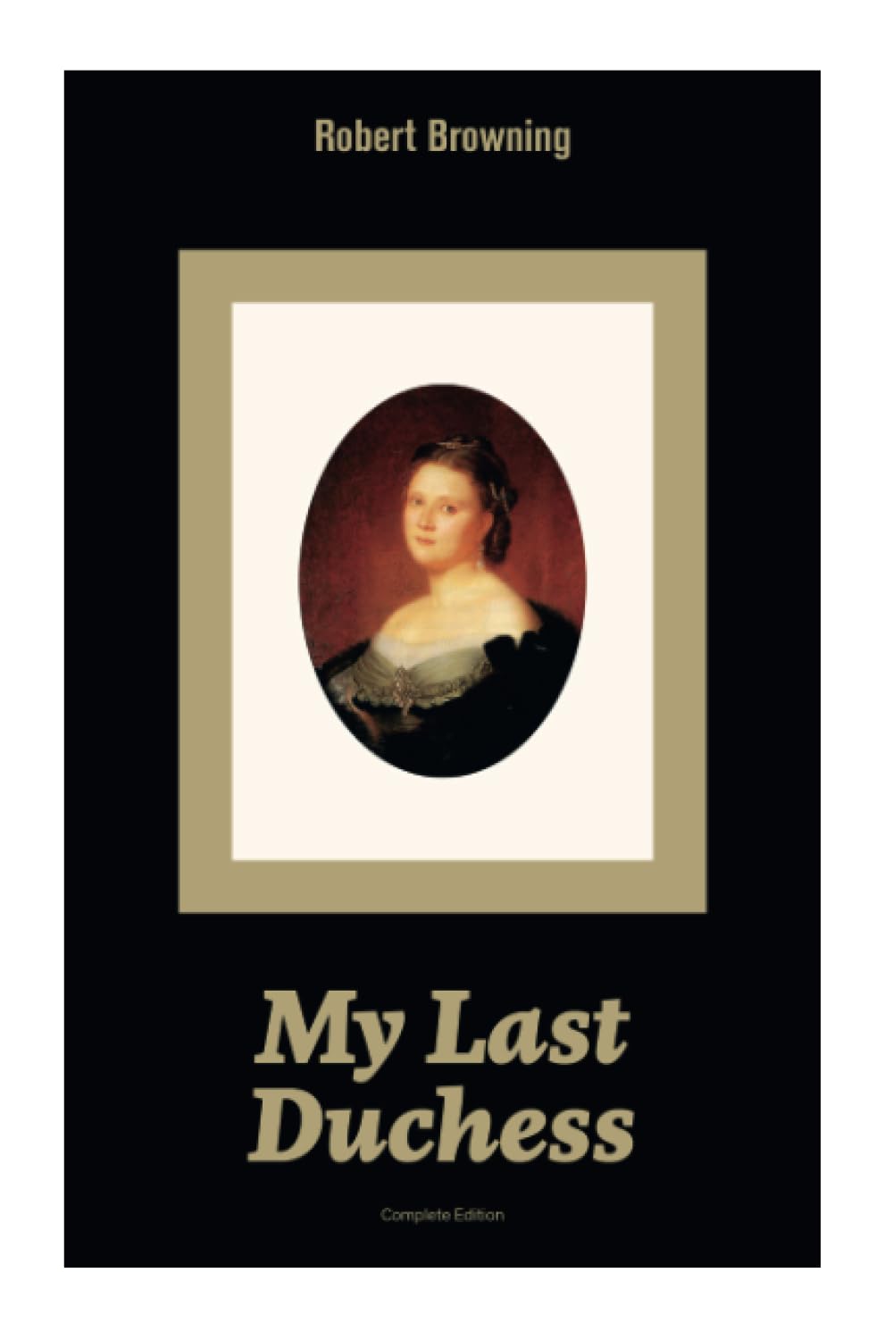My Last Duchess (Complete Edition): Amazon.co.uk: Browning, Robert ...
