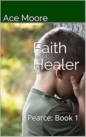 Amazon.com: Faith Healer: Pearce: Book 1 eBook : Moore, Ace: Kindle Store