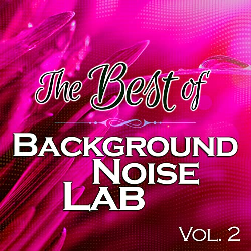 Amazon MusicでBackground Noise LabのBest Of, Vol. 2を再生する