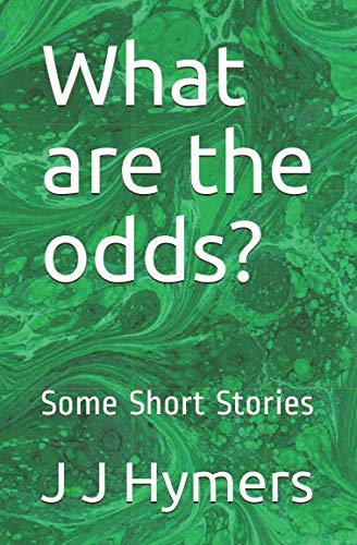 What are the odds?: Some Short Stories: Hymers, J J: 9781517353957 ...