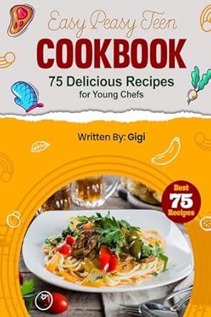Amazon.com: Easy Peasy Teen Cookbook: 75 Delicious Recipes for Young ...