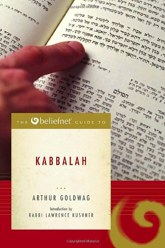 The Beliefnet Guide to Kabbalah: Goldwag, Arthur, Kushner, Rabbi ...