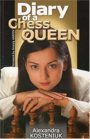 Diary of a Chess Queen: Amazon.co.uk: Alexandra Kosteniuk, Anatoly ...