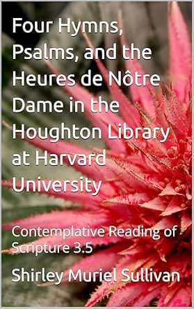 Four Hymns, Psalms, and the Heures de Nôtre Dame in the Houghton ...