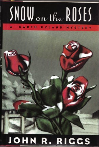 Snow on the Roses (A Garth Ryland Mystery): Riggs, John R ...