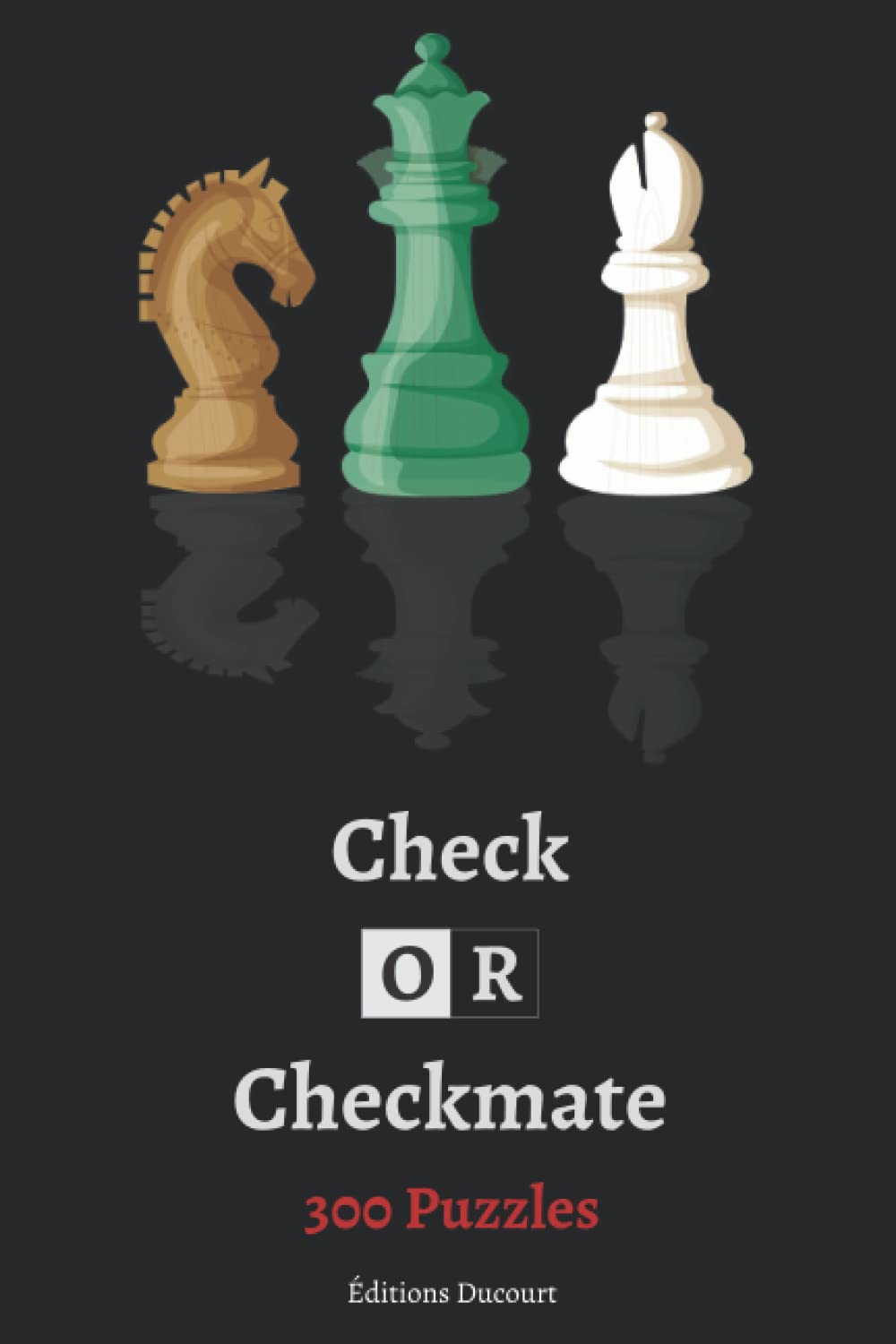 Check or Checkmate 300 Puzzles (Checkmate Puzzles): Ducourt, Éditions ...