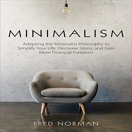 Minimalism: Adopting the Minimalist Philosophy to Simply Your Life ...
