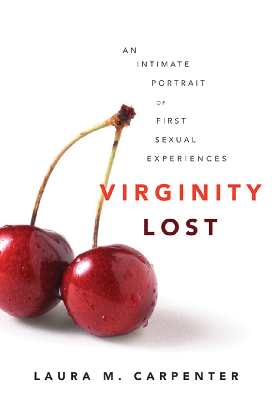 Virginity Lost: An Intimate Portrait of First Sexual Experiences ...