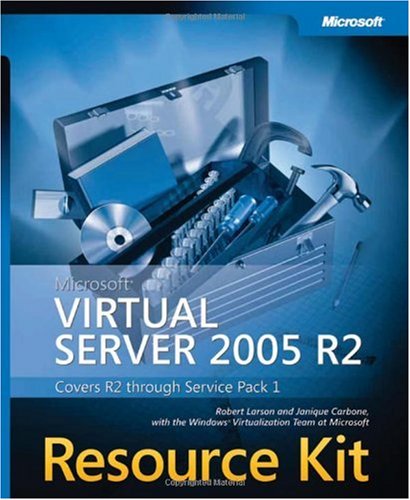 Microsoft Virtual Server 2005 Resource Kit: Robert Larson, Janique ...