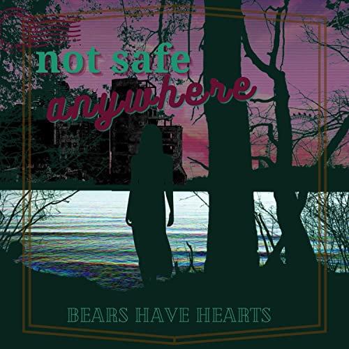 Écouter not safe anywhere (Single Version) par Bears Have Hearts sur ...