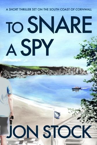 To Snare a Spy: A Short Thriller Set on the South Coast of Cornwall ...