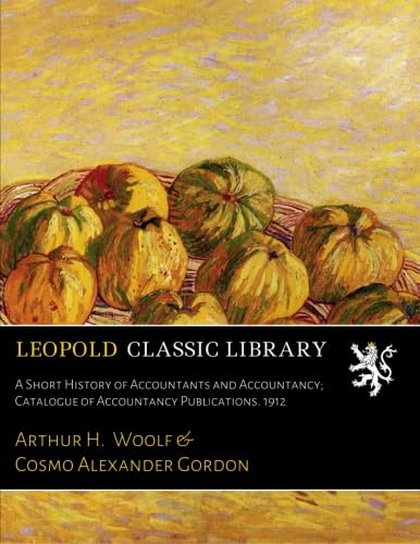 A Short History of Accountants and Accountancy; Catalogue of ...