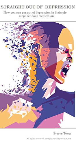 Straight Out Of Depression: How you can get out of depression in 5 simple steps without ...