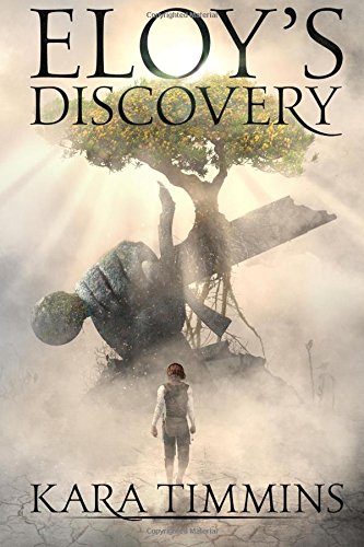 Eloy's Discovery (The Eloy Trilogy): Timmins, Kara: 9780692883136 ...