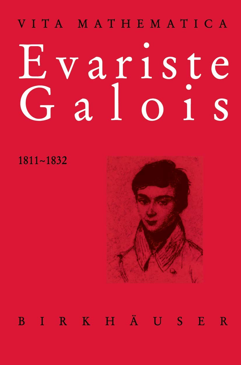 Evariste Galois 1811–1832 (Vita Mathematica, 11): Toti Rigatelli, Laura ...