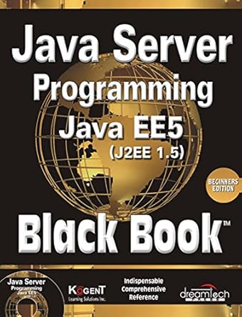 Java Server Programming, Java EE5 (J2EE 1.5) Black Book, Beginner ed ...