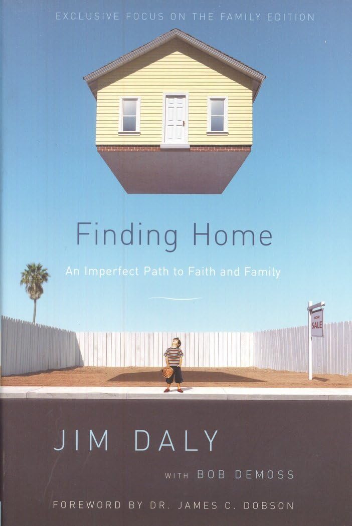 Finding Home: An Imperfect Path to Faith and Family: Jim Daly, Bob ...