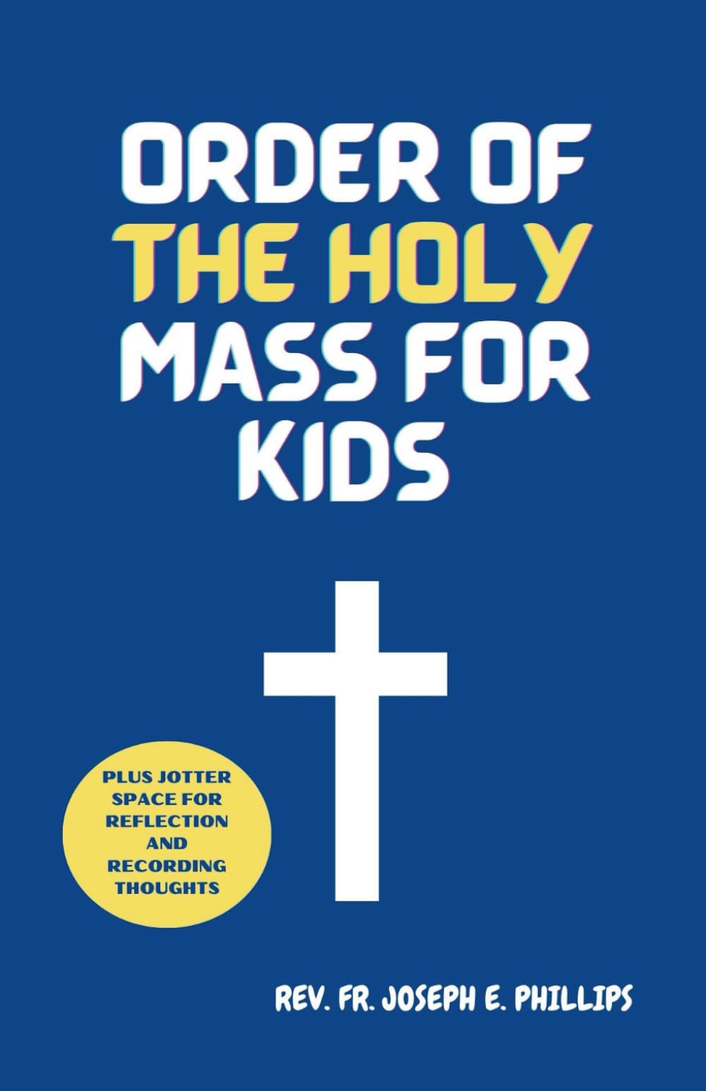 ORDER OF THE HOLY MASS FOR KIDS: A MASS GUIDE FOR KIDS WITH CATHOLIC ...