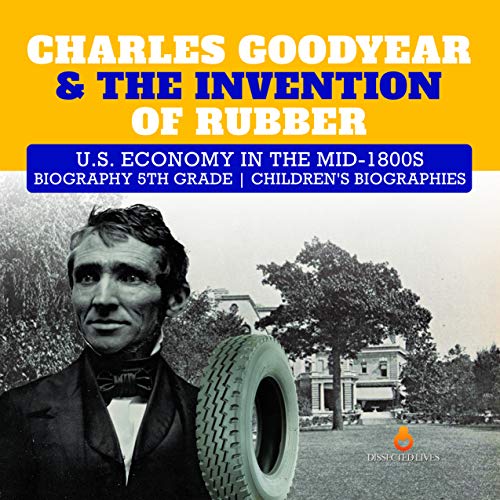 Amazon.com: Charles Goodyear & The Invention of Rubber | U.S. Economy ...