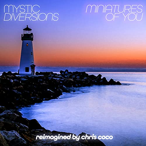 Amazon Music - Mystic Diversions, Chris CocoのMiniatures of You (Reimagined by Chris Coco ...