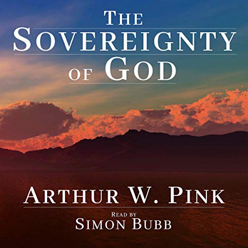 The Sovereignty of God (Audio Download): Simon Bubb, Arthur W. Pink ...