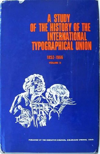 A Study of the History of the International Typographical Union 1852 ...
