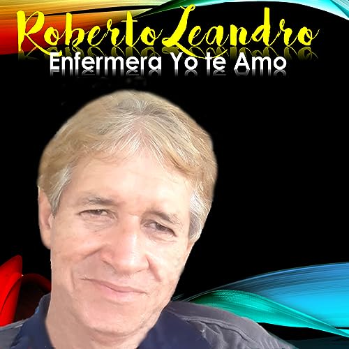 Enfermera Yo Te Amo by Roberto Leandro on Amazon Music Unlimited
