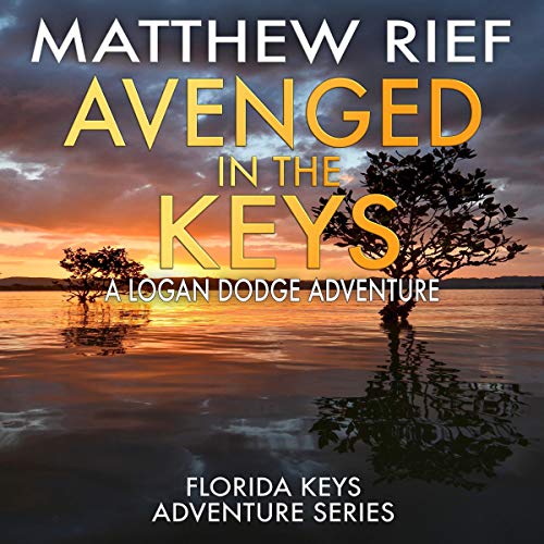 Amazon.com: Avenged in the Keys: A Logan Dodge Adventure (Florida Keys Adventure Series, Book 11 ...