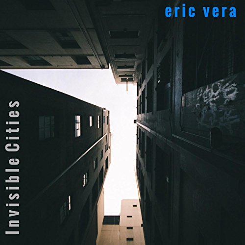 Amazon.com: Invisible Cities : Eric Vera: Digital Music