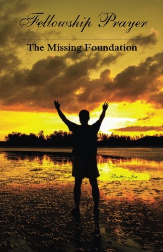 Fellowship Prayer: The Missing Foundation: Jon, Brother: 9781497331099 ...