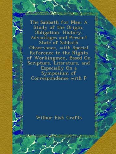 The Sabbath for Man: A Study of the Origin, Obligation, History ...