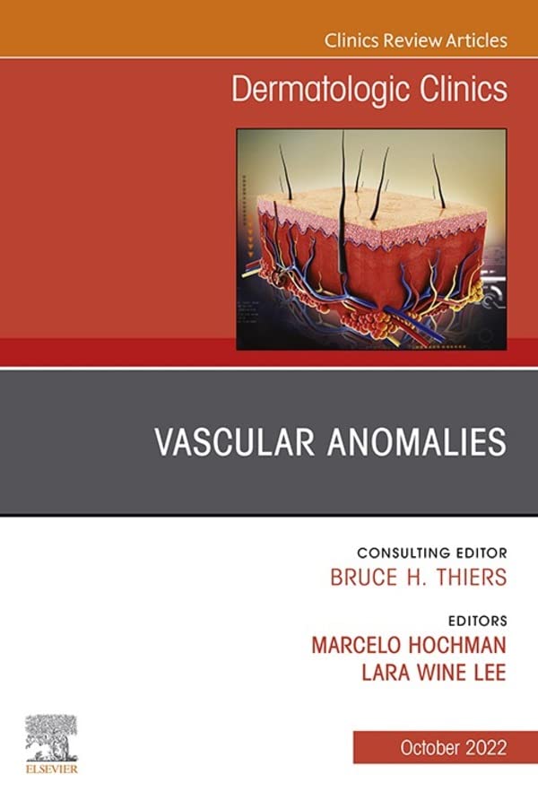 Vascular Anomalies, An Issue of Dermatologic Clinics, E-Book (The ...