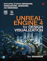 Unreal Engine 4 for Design Visualization: Developing Stunning Interactive Visualizations ...