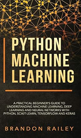 Python Machine Learning: A Practical Beginner's Guide for Understanding ...