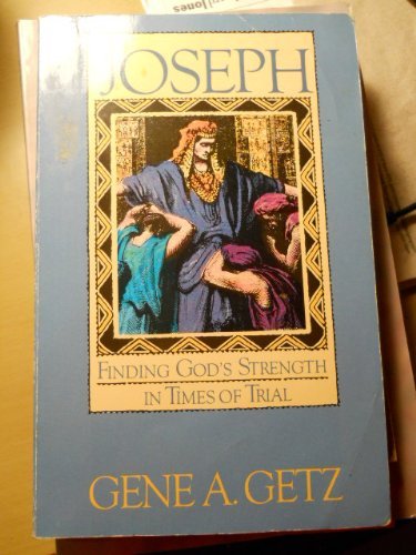 Joseph: Finding God's Strength in Times of Trial: Getz, Gene A ...