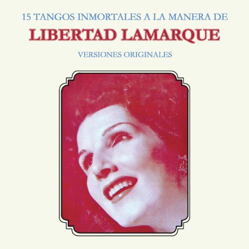 Reproducir 15 Tangos Inmortales a la Manera de Libertad Lamarque ...