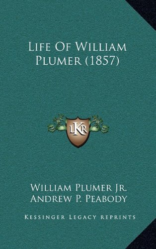 Life Of William Plumer (1857): Plumer Jr., William, Peabody, Andrew P ...
