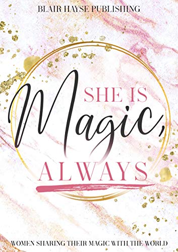 She is Magic, Always: A Magical Collaboration of 27 Women Sharing their ...