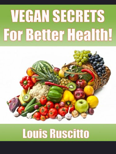Amazon.com: Vegan Secrets For Better Health! eBook : Ruscitto, Louis ...