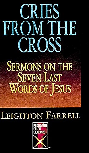 Cries from the Cross: Sermons on the Seven Last Words of Jesus ...