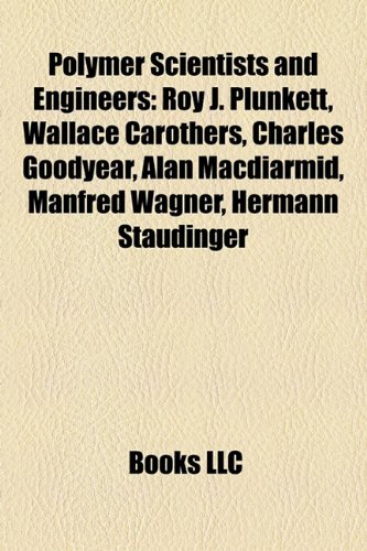 Polymer Scientists and Engineers: Roy J. Plunkett, Karl Ziegler ...