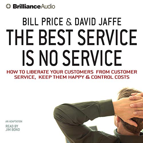 The Best Service Is No Service: How to Liberate Your Customers from ...