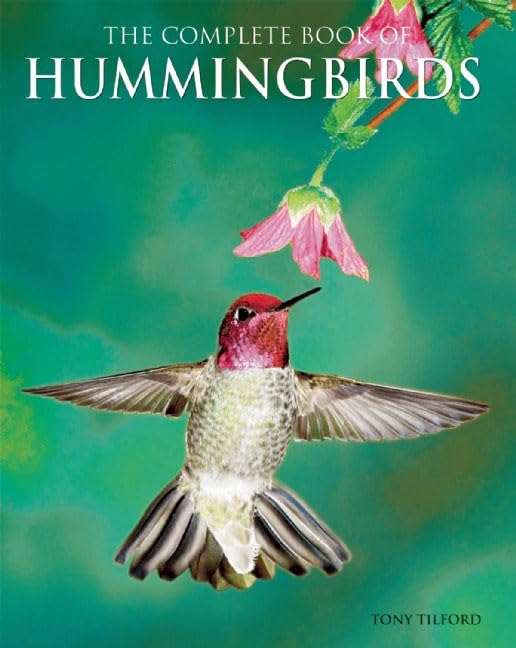 The Complete Book of Hummingbirds: Tilford, Tony: 9781592239672: Amazon ...