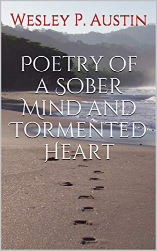 Poetry of a Sober Mind and Tormented Heart eBook : Austin, Wesley P ...